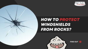 How to Protect Windshields From Rocks? | Prevent Chips & Cracks